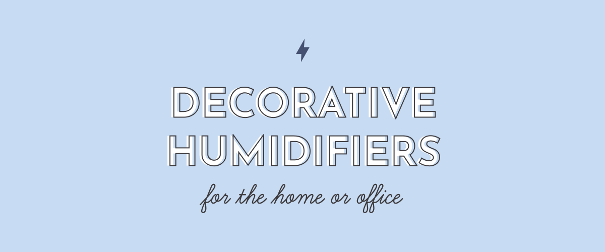 Decorative Humidifiers for the Home or Office | Multitasky | Multitasky