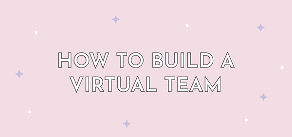How to Build a Virtual Team | Multitasky