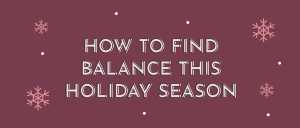 How To Find Balance During This Holiday Season | Multitasky