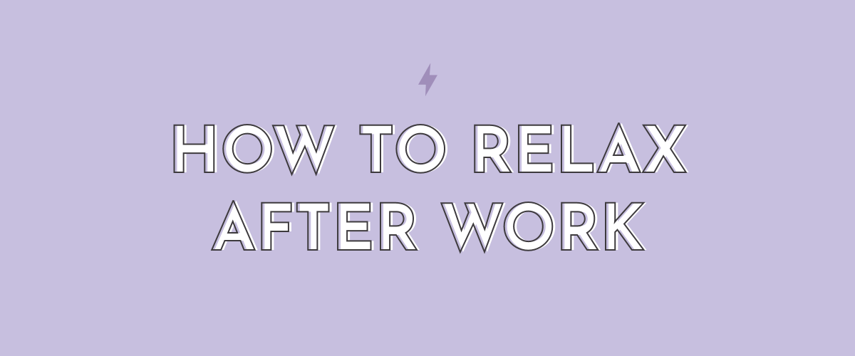 How To Relax After Work | Multitasky | Multitasky