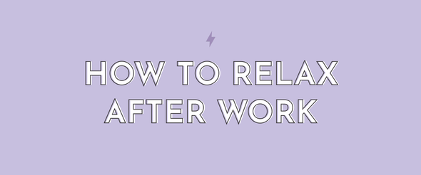How To Relax After Work | Multitasky | Multitasky