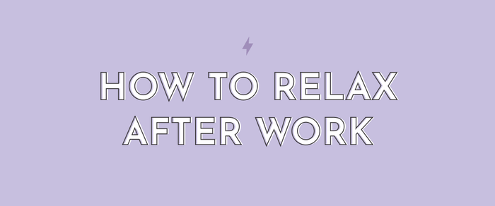 How To Relax After Work | Multitasky | Multitasky