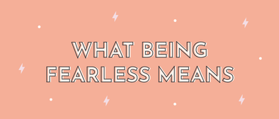 What Being Fearless Means | Multitasky
